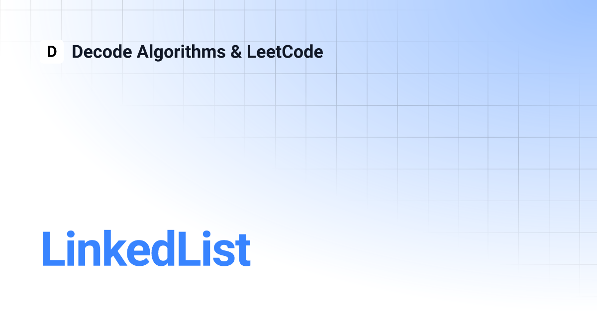 LinkedList | Decode Algorithms & LeetCode LinkedList | Decode Algorithms & LeetCode